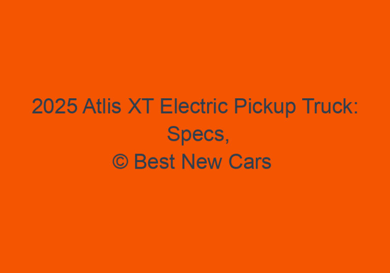 2025 Atlis XT Electric Pickup Truck: Specs, Price, & News