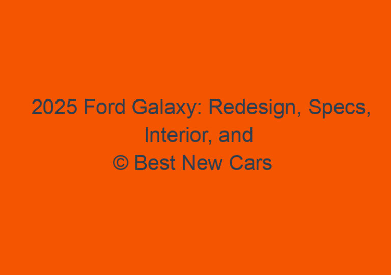 2025 Ford Galaxy: Redesign, Specs, Interior, and Release Date | Best ...
